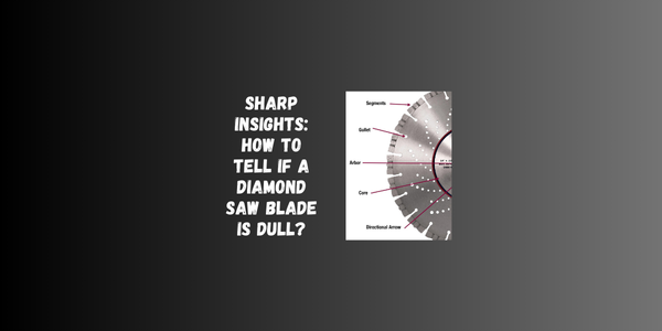 Sharp Insights: How To Tell If A Diamond Saw Blade Is Dull? | Handful Tool